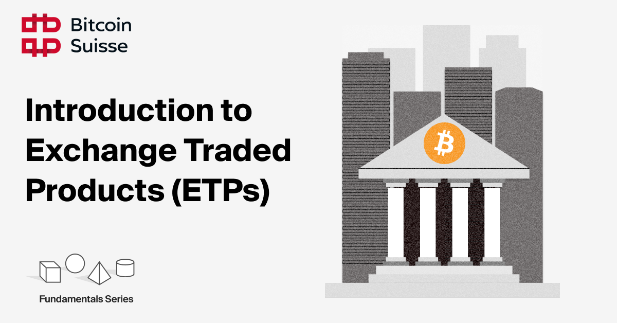 Introduction to Exchange Traded Products (ETPs)